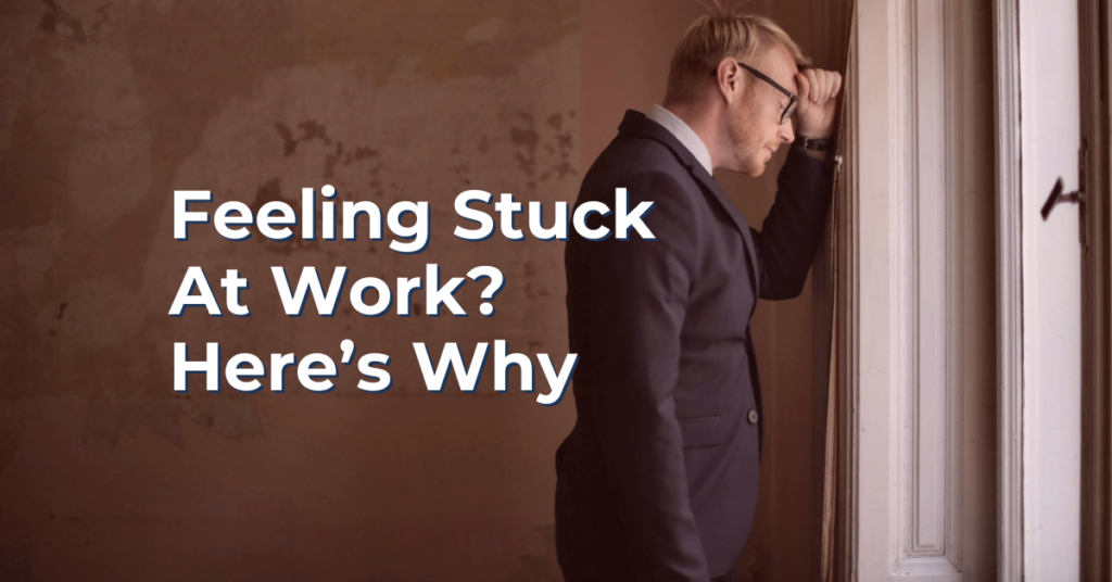 Why Do I Feel Stuck at Work? The Real Reason (And How to Fix It ...